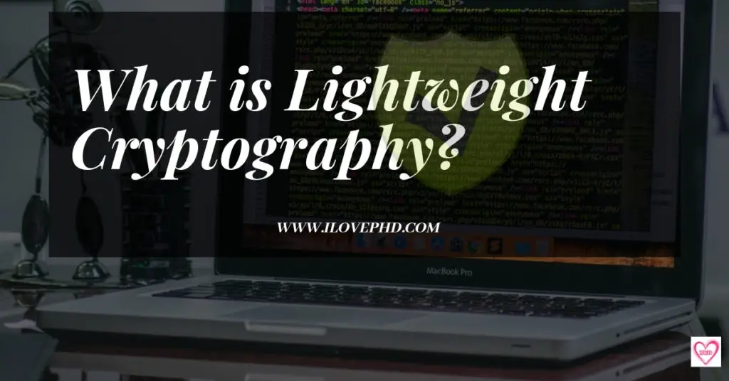 What is Lightweight Cryptography? - iLovePhD
