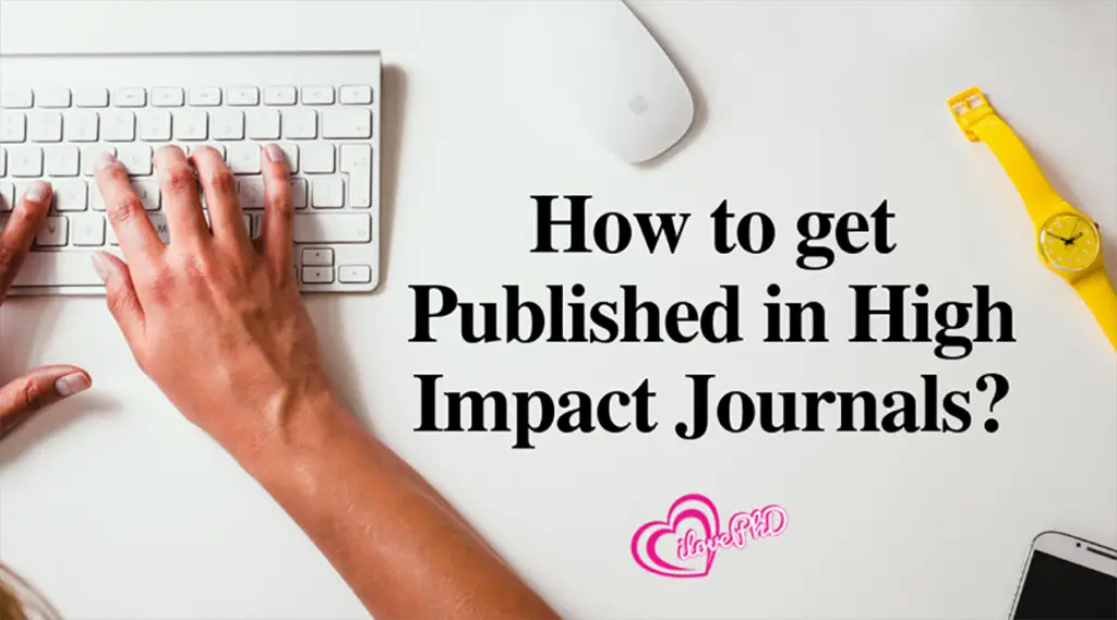 How to Publish in High Impact Journals? - iLovePhD