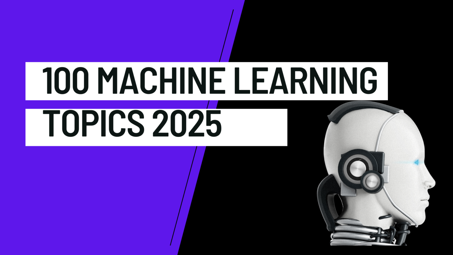 Top 100 Machine Learning Topics and 10 Research Ideas - 2025 - iLovePhD