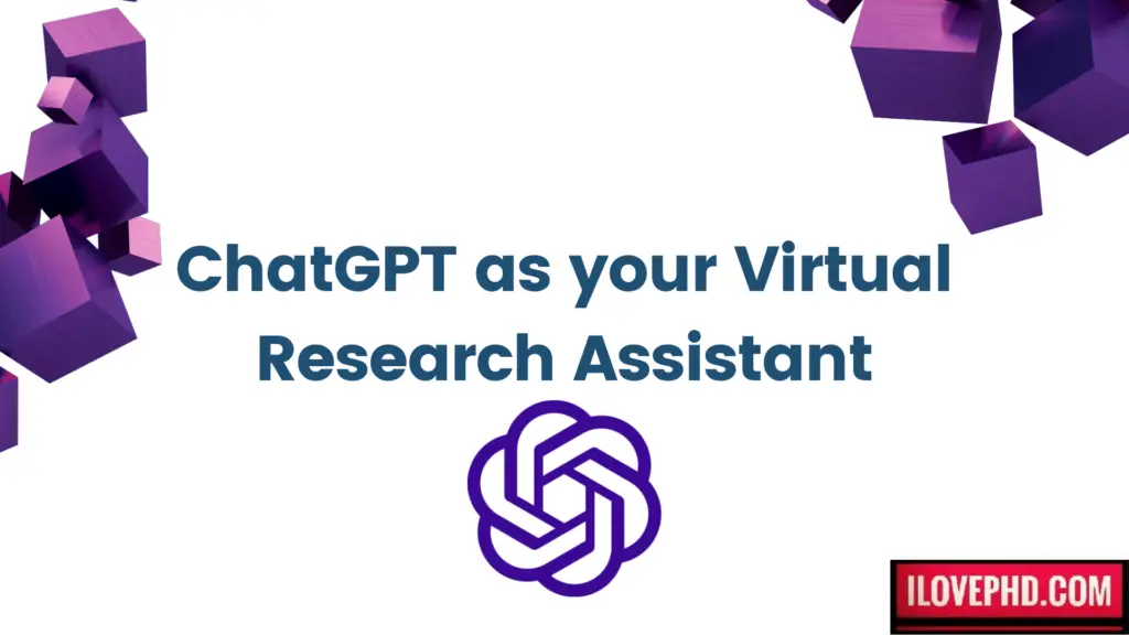 How to use ChatGPT as your Virtual Research Assistant?" - iLovePhD